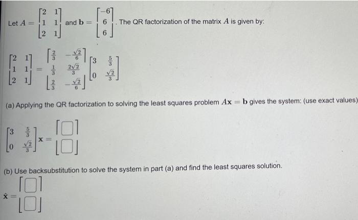 Solved Let A=⎣⎡212111⎦⎤ and b=⎣⎡−666⎦⎤. The QR factorization | Chegg.com