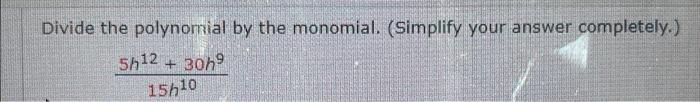 Solved Divide the polynomial by the monomial. (Simplify your | Chegg.com