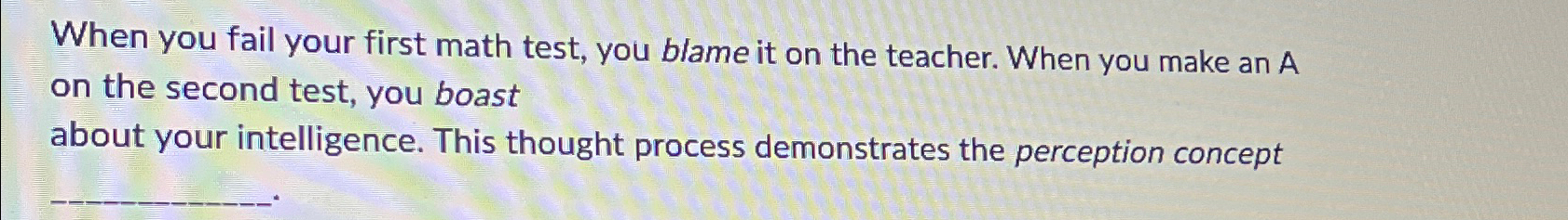Solved When you fail your first math test, you blame it on | Chegg.com