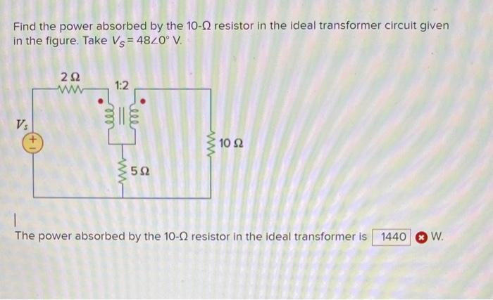 Solved Find the power absorbed by the 10−Ω resistor in the | Chegg.com
