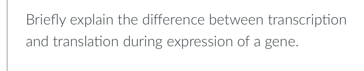 Solved Briefly explain the difference between transcription | Chegg.com Solved Briefly explain the difference between transcription | Chegg.com