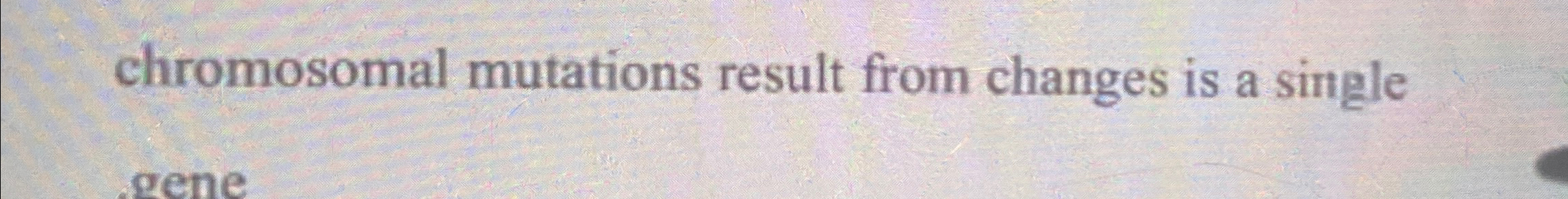 Solved chromosomal mutations result from changes is a single | Chegg.com
