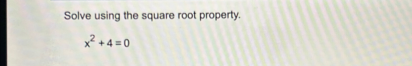 Solved Solve using the square root property.x2+4=0 | Chegg.com