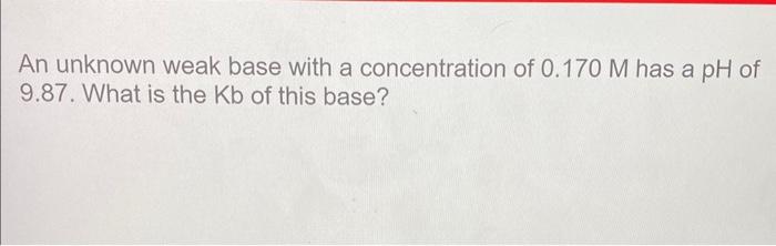 Solved An unknown weak base with a concentration of 0.170M | Chegg.com