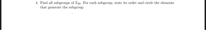 Solved 4. Find all subgroups of Z30. For each subgroup, | Chegg.com