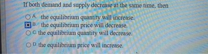 Solved If both demand and supply decrease at the same time, | Chegg.com