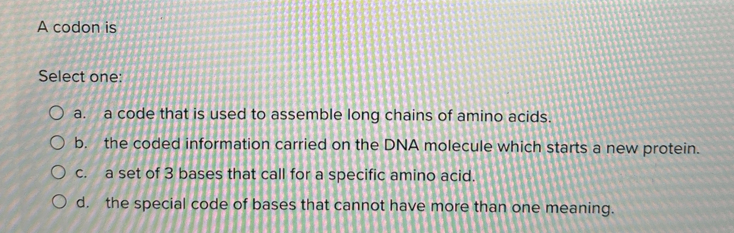Solved A codon isSelect one:a. ﻿a code that is used to | Chegg.com