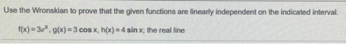 Solved Use the Wronskian to prove that the given functions | Chegg.com