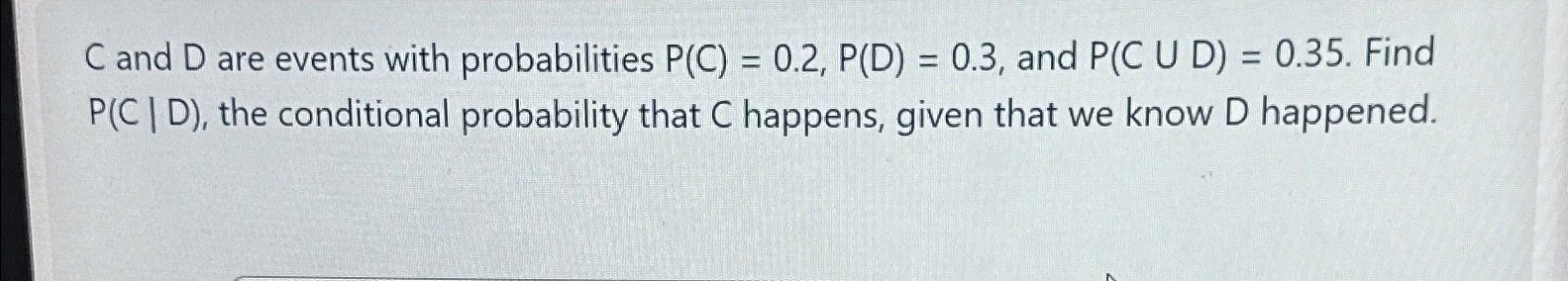 Solved C ﻿and D ﻿are events with probabilities | Chegg.com