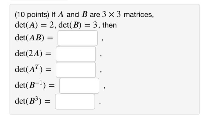 Solved (10 points) If A and B are 3×3 matrices, det(A)=2, | Chegg.com