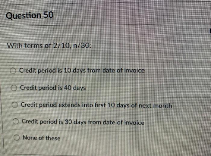 Solved Question 50 With terms of 2/10, n/30: Credit period | Chegg.com