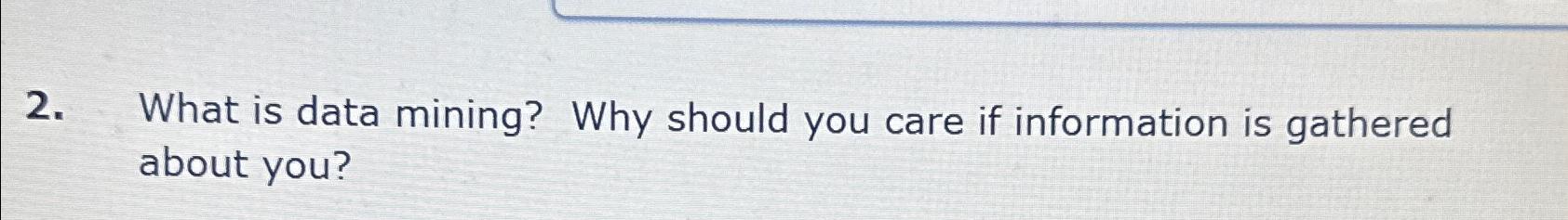 Solved What is data mining? Why should you care if | Chegg.com