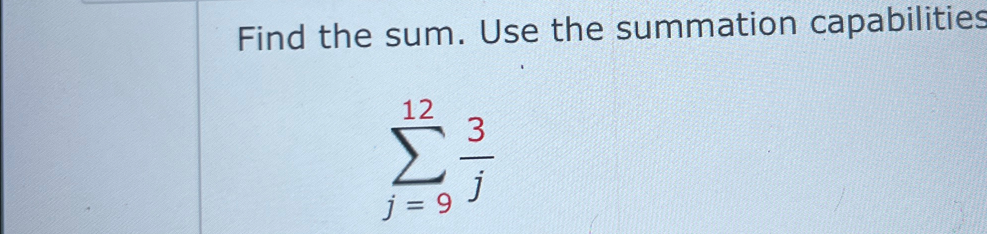 Solved Find the sum. Use the summation capabilities∑j=9123j | Chegg.com