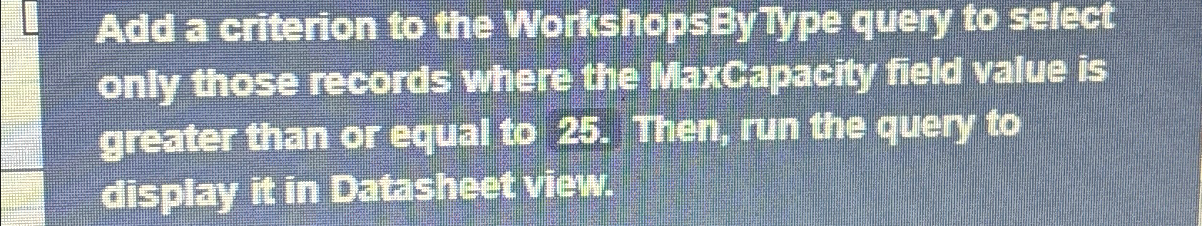 Solved Add a criterion to the Workshops:y Iype query to | Chegg.com