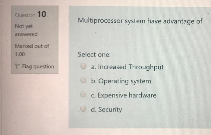 Solved Question 10 Multiprocessor system have advantage of | Chegg.com