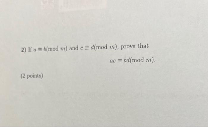 Solved 2) If a≡b(modm) and c≡d(modm), prove that | Chegg.com