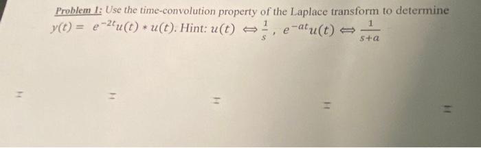 Solved Problem 1: Use the time-convolution property of the | Chegg.com