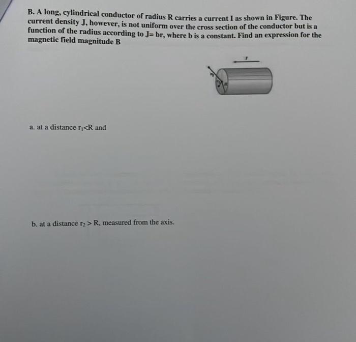 Solved B. A long, cylindrical conductor of radius R carries | Chegg.com