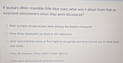 Solved If quasars often resemble little blue stars, what was | Chegg.com