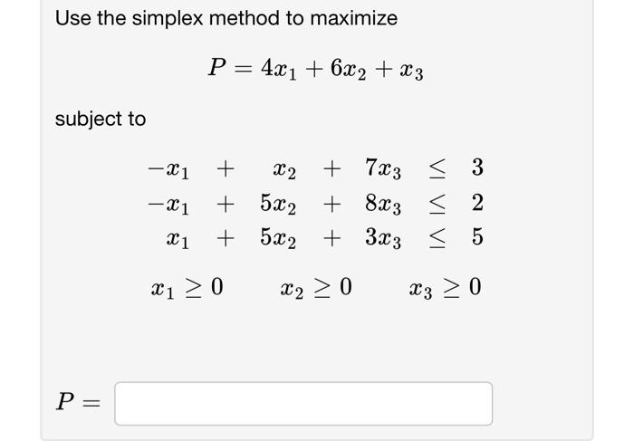 Solved Use the simplex method to maximize P=4x1+6x2+x3 | Chegg.com