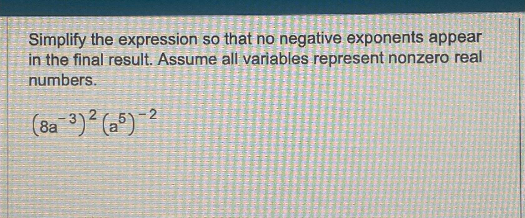 Solved Simplify the expression so that no negative exponents | Chegg.com