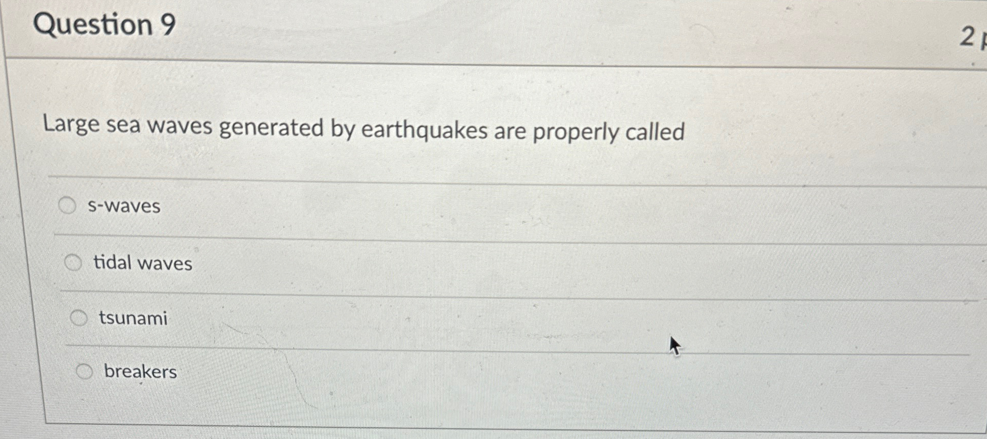 Solved Question 9Large sea waves generated by earthquakes | Chegg.com