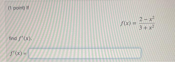 Solved (1 point) If f(x)=3+x22−x2 find f′(x) f′(x)= | Chegg.com