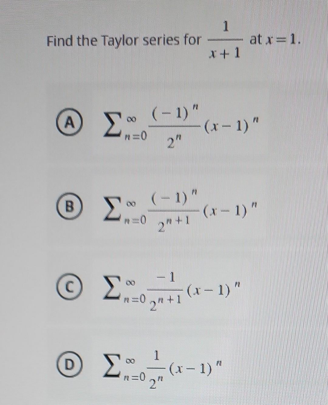 Solved Find the Taylor series for x+11 at x=1. (A) | Chegg.com