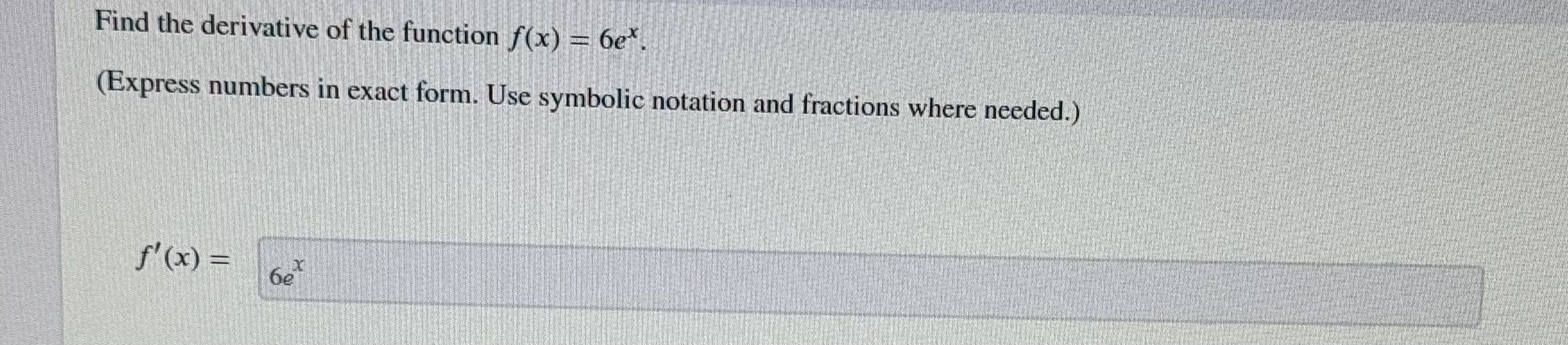 Solved Find the derivative of the function f(x)=6ex.(Express | Chegg.com