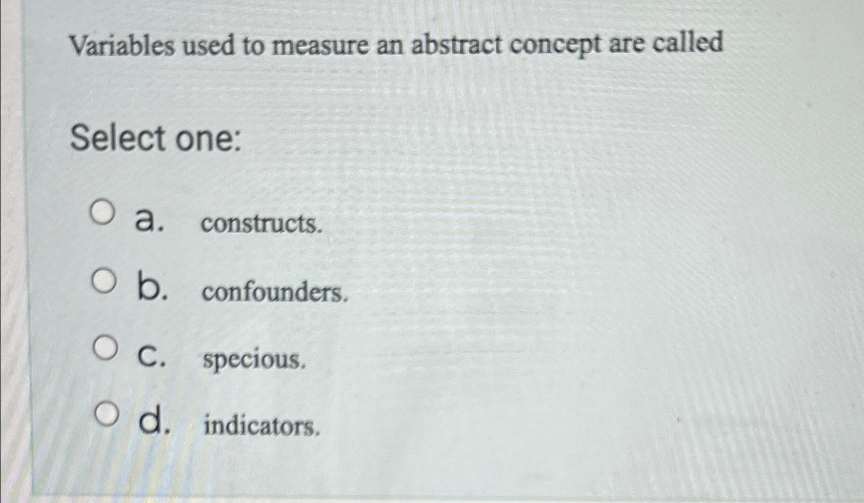 Solved Variables used to measure an abstract concept are | Chegg.com