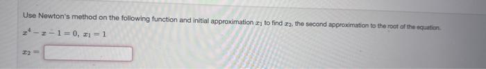 Solved Use Newton's method on the following function and | Chegg.com