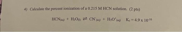 Solved 4) Calculate the percent ionization of a 0.215 M HCN | Chegg.com