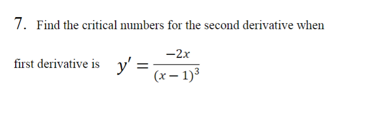 Solved Find the critical numbers for the second derivative | Chegg.com