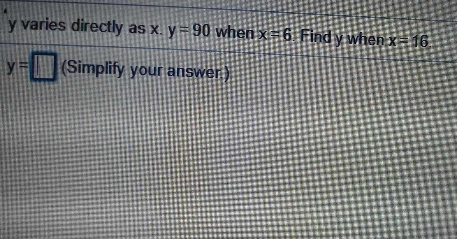 Solved y varies directly as x. y = 90 when x=6. Find y when | Chegg.com