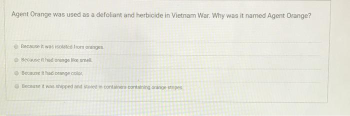 Solved Agent Orange was used as a defoliant and herbicide in | Chegg.com
