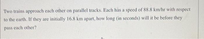 Solved Two trains approach each other on parallel tracks. | Chegg.com
