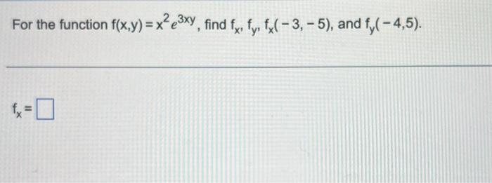 Solved For the function f(x,y)=x2e3xy, find fx,fy,fx(−3,−5), | Chegg.com