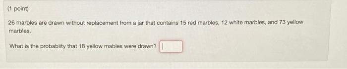 Solved (1 point) 26 marbles are drawn without replacement | Chegg.com