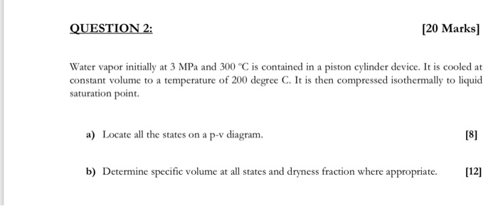 Solved QUESTION 2: [20 Marks] Water vapor initially at 3 MPa | Chegg.com