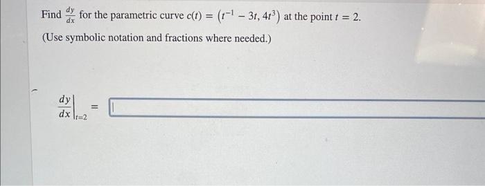 Solved Find dxdy for the parametric curve c(t)=(t−1−3t,4t3) | Chegg.com