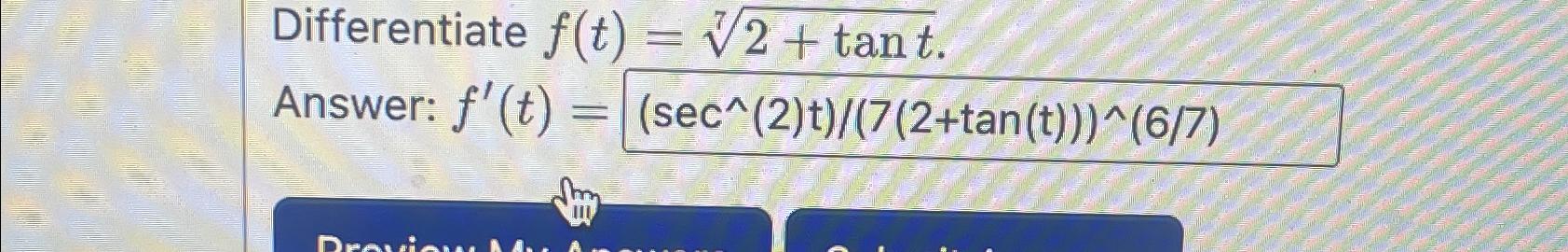 Solved Differentiate f(t)=2+tant7Answer: | Chegg.com
