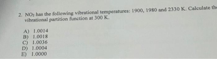 Solved 2. NO₂ has the following vibrational temperatures: | Chegg.com