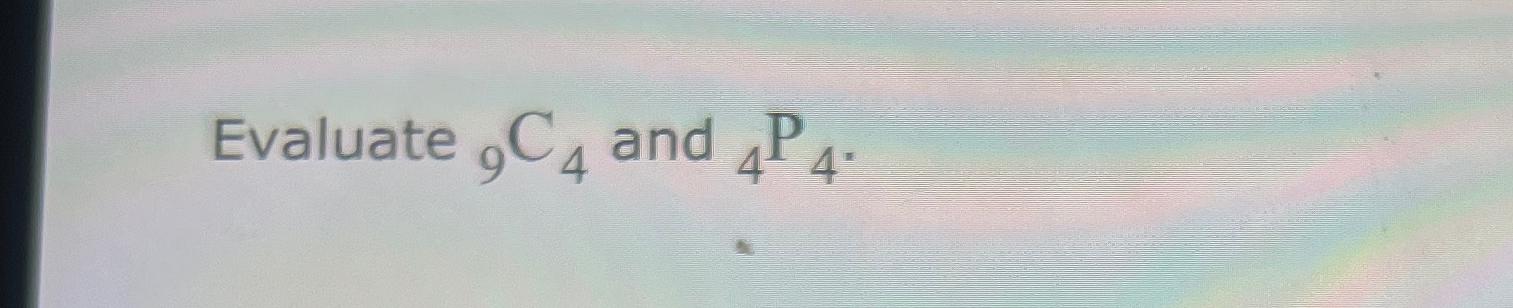 Solved Evaluate ?9C4 ﻿and ?4P4. | Chegg.com