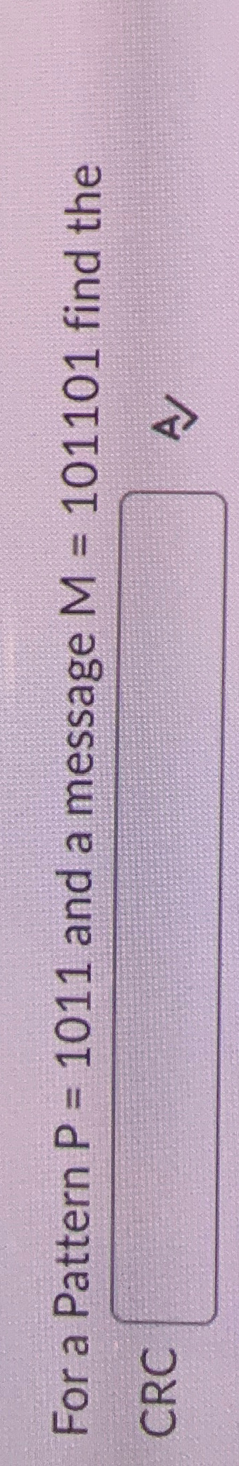 Solved For a Pattern P=1011 ﻿and a message M=101101 ﻿find | Chegg.com
