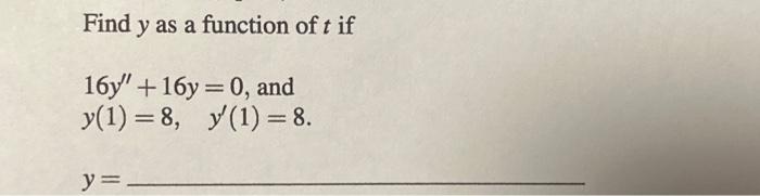 Solved Find y as a function of t if 16y′′+16y=0, and | Chegg.com