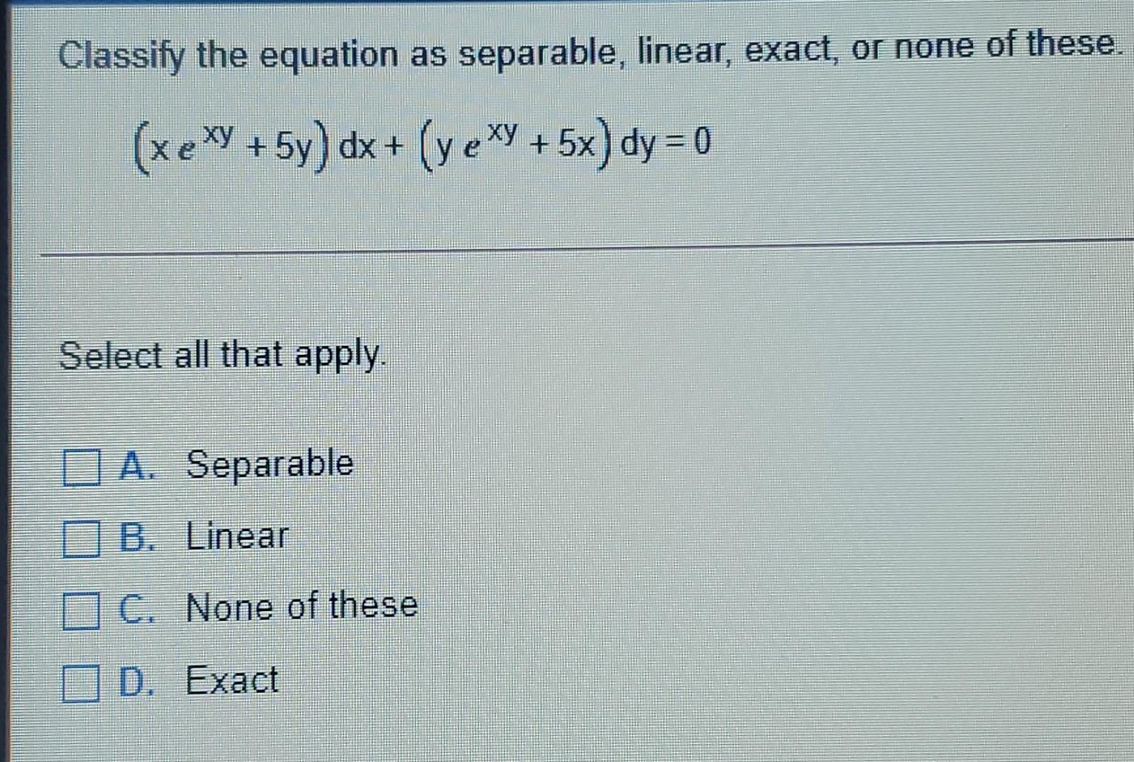 Solved Classify the equation as separable, linear, exact, or | Chegg.com
