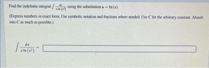 Solved Find the indefinite integral ∫xln(x3)dx using the | Chegg.com