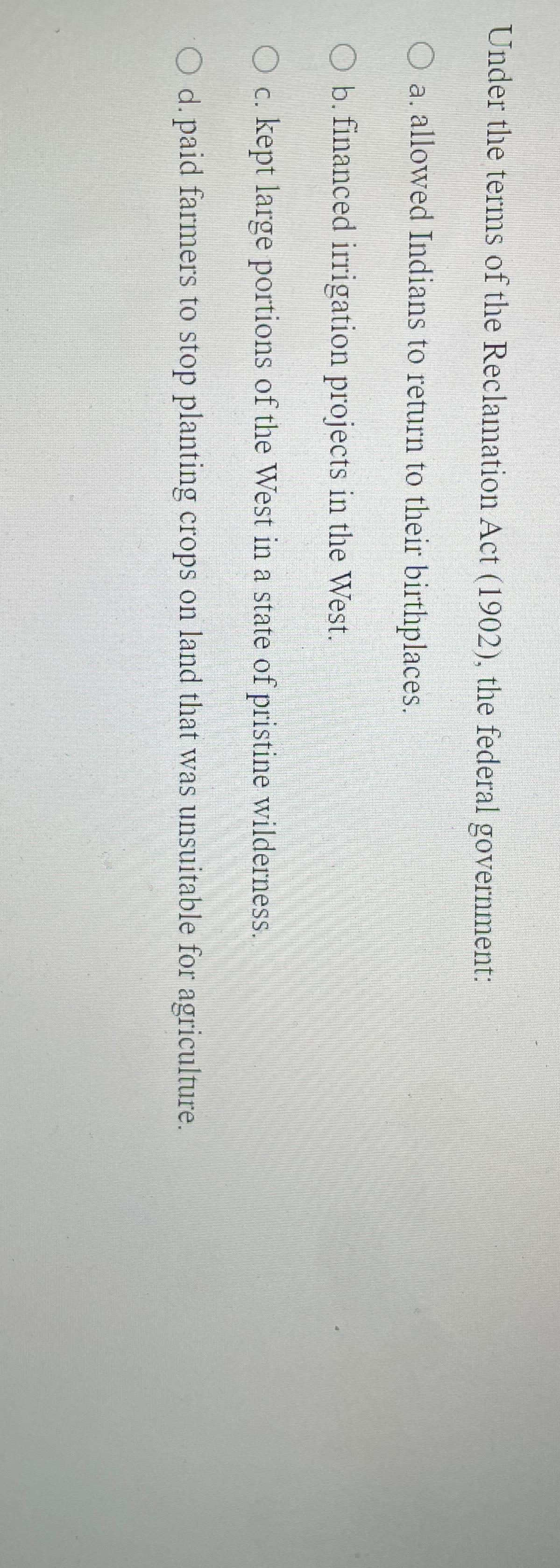 Solved Under the terms of the Reclamation Act (1902), ﻿the | Chegg.com