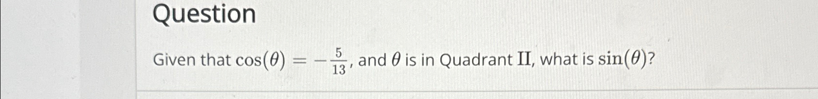 Solved QuestionGiven that cos(θ)=-513, ﻿and θ ﻿is in | Chegg.com
