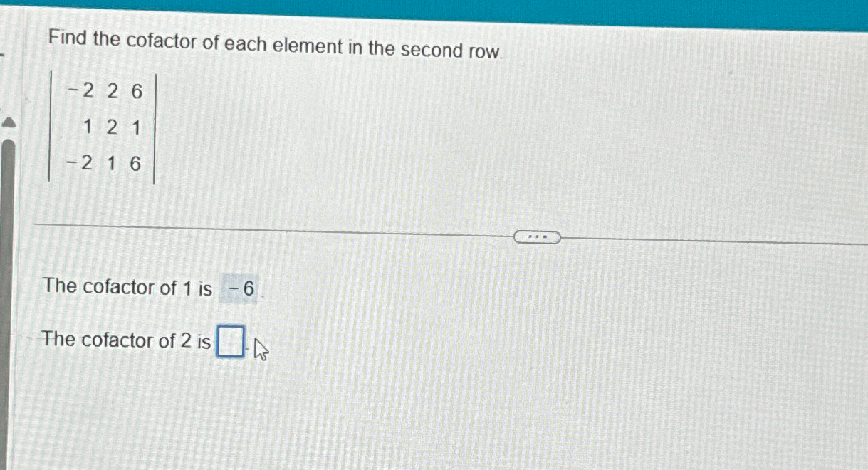 Solved Find the cofactor of each element in the second | Chegg.com Solved Find the cofactor of each element in the second | Chegg.com